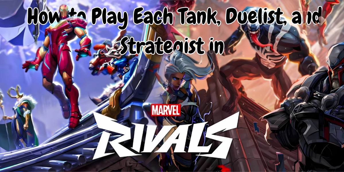 How to Play Tank, Duelist, and Strategist in Marvel Rivals - SEAGM News